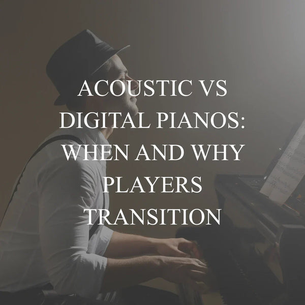 Acoustic vs Digital Pianos: When and Why Players Transition by ...