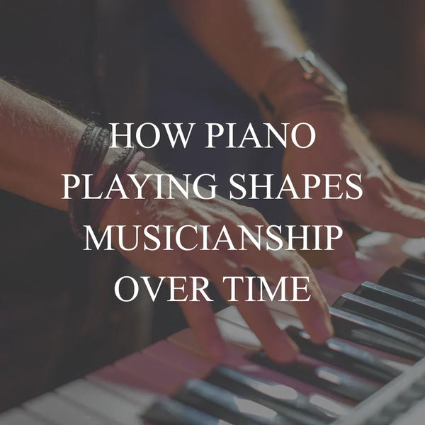 How Piano Playing Shapes Musicianship Over Time by Northwest Pianos